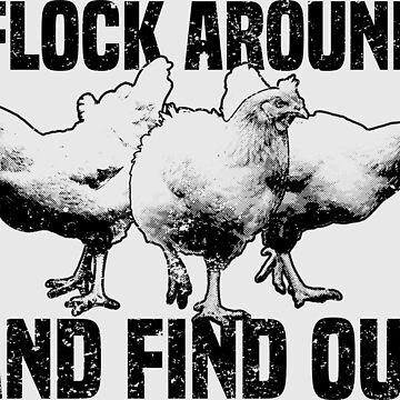 "Funny Chickens Flock Around and Find Out" Essential T-Shirt for Sale ...