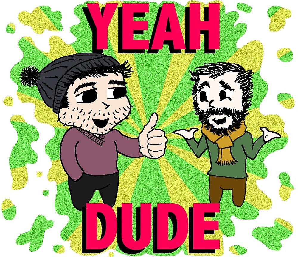 "Yeah, dude!" by capnjasbo | Redbubble