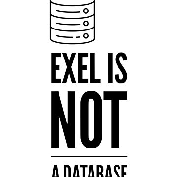 "Excel Is Not A Database (black)" Sticker for Sale by Stornu2 ...