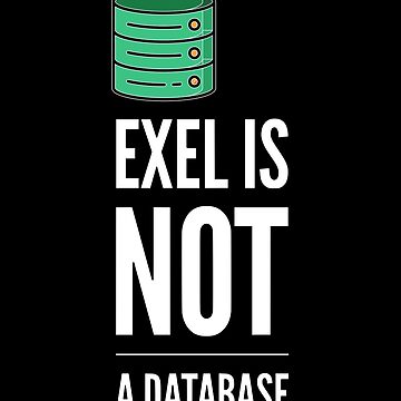"Excel Is Not A Database (color white)" Essential T-Shirt for Sale by ...