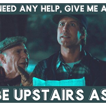 "If You Need Any Help, Give Me a Holler I’ll be Upstairs Asleep ...