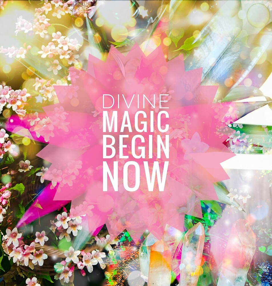 "Divine Magic Begin Now" by Lilaviolet | Redbubble
