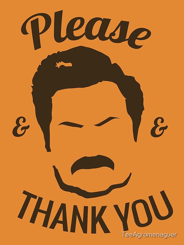 "Ron Swanson - Please & Thank you" by TeeAgromenaguer | Redbubble