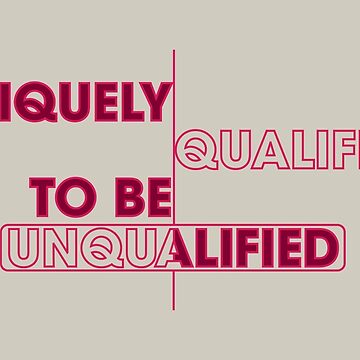 "Uniquely Qualified To Be Unqualified" Sticker for Sale by SnarkSharks ...