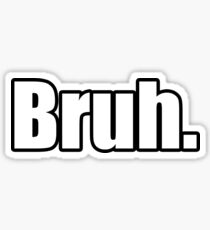 Bruh: Stickers | Redbubble