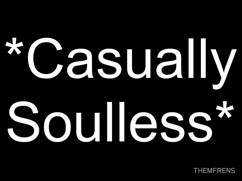 ""Casually Soulless" Design" by THEMFRENS | Redbubble