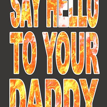 "YOUR DADDY" Greeting Card for Sale by Tony Cabralre | Redbubble