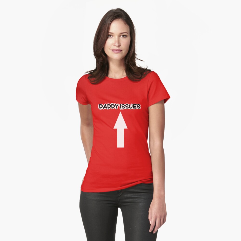 Daddy Issues T Shirt By Teraphic Redbubble