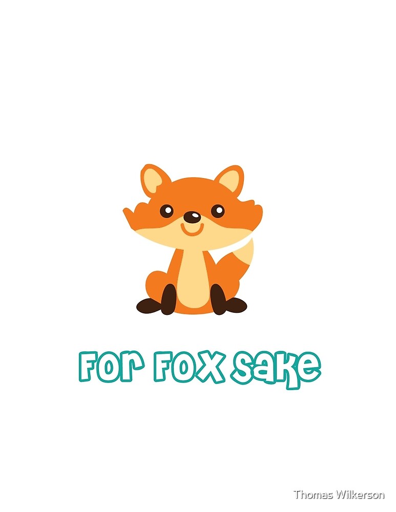 "For Fox Sake" by Thomas Wilkerson | Redbubble