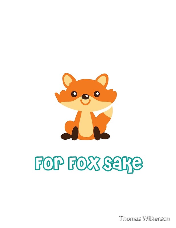 "For Fox Sake" by Thomas Wilkerson | Redbubble