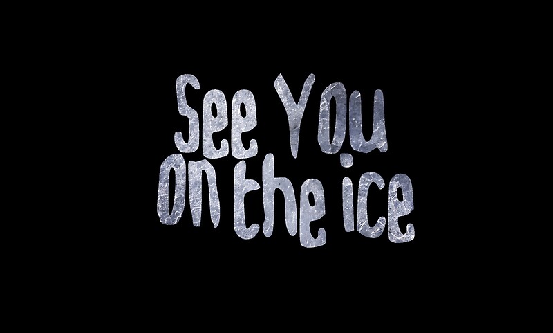 "See you on the Ice [2]" by holbytv | Redbubble