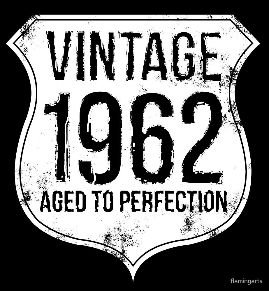 "VINTAGE 1962 AGED TO PERFECTION" by flamingarts | Redbubble