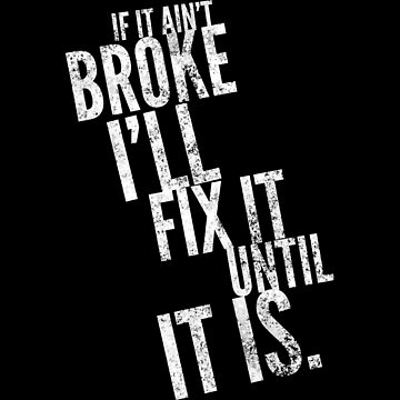 "If it ain't broke, I'll fix it until it is. Geek DIY design." Sticker ...