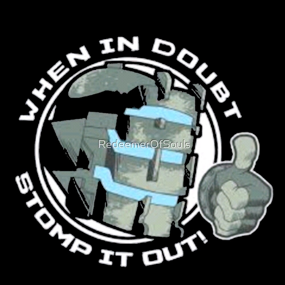 "When In Doubt, Stomp It Out" by RedeemerOfSouls | Redbubble