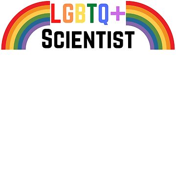 "LGBTQ+ Scientist - Pride Month, Happy Pride!, Gay, Lesbian ...
