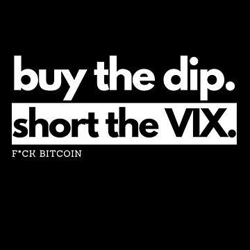"buy the dip. short the VIX. F*CK BITCOIN" Essential T-Shirt for Sale ...