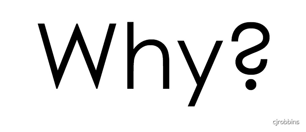 "Why? graphic" by cjrobbins | Redbubble