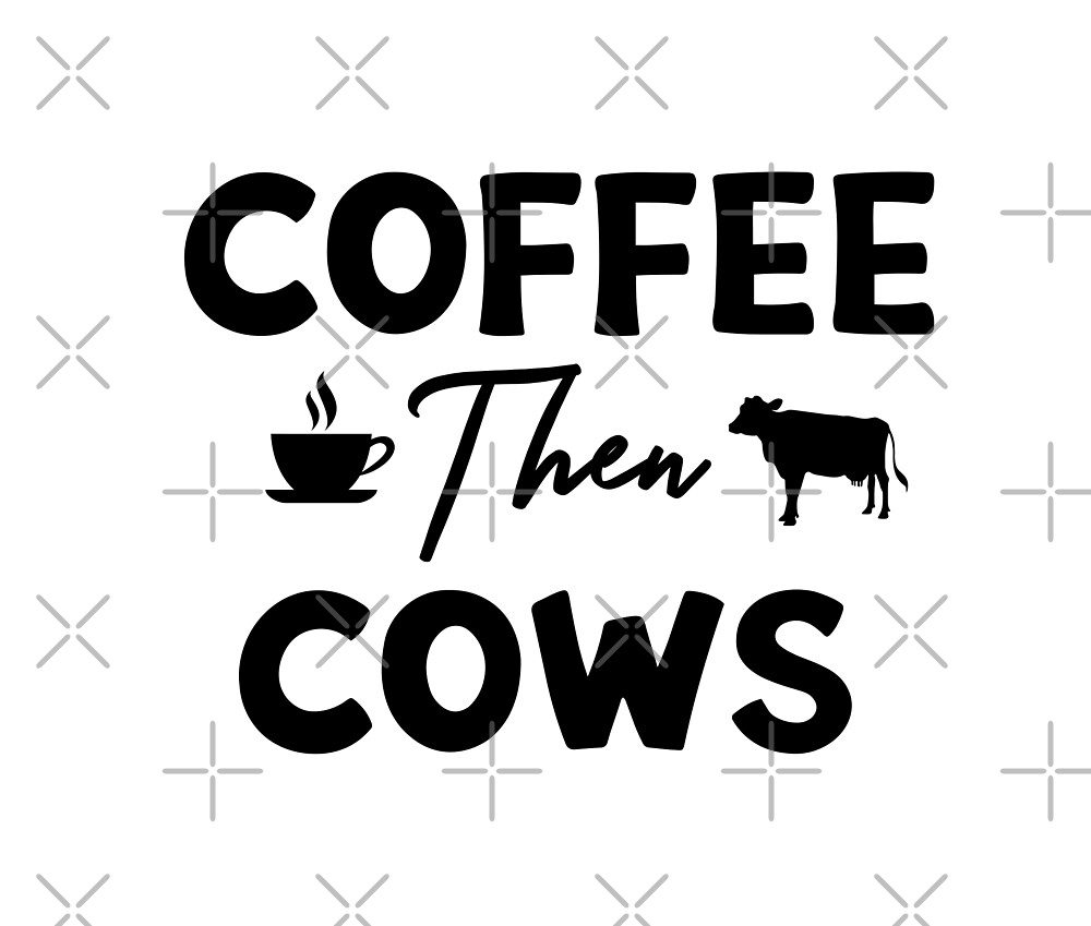 "Coffee Then Cows, Funny Cow Farmer Design" by nocap82 | Redbubble