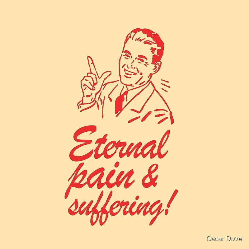 "Eternal Pain and Suffering Retro Design" by Oscar Dove | Redbubble