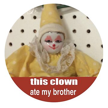 "this clown ate my brother" Pin for Sale by goblinbabe | Redbubble