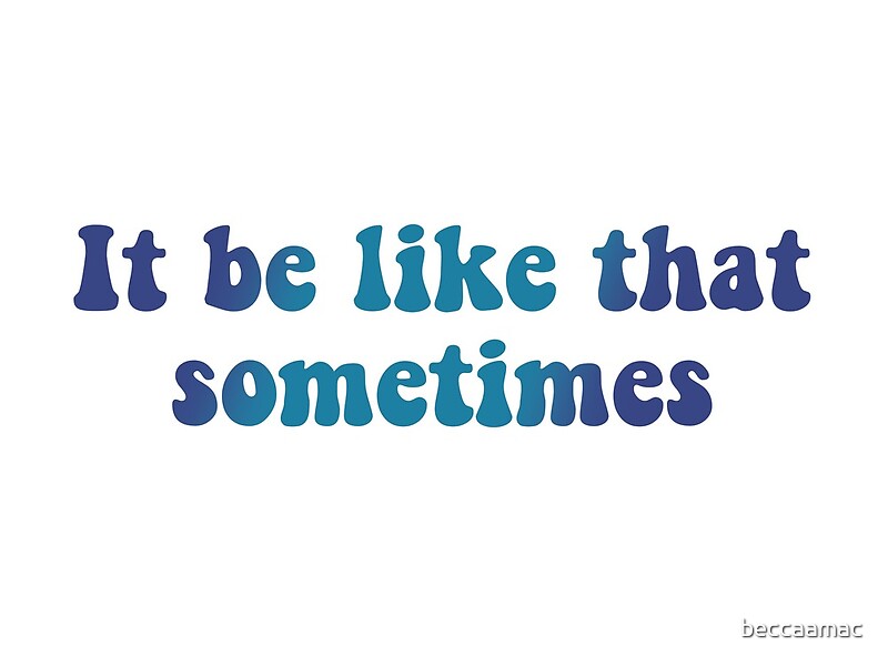 "It Be Like That Sometimes Groovy Text - BLUE" by beccaamac | Redbubble