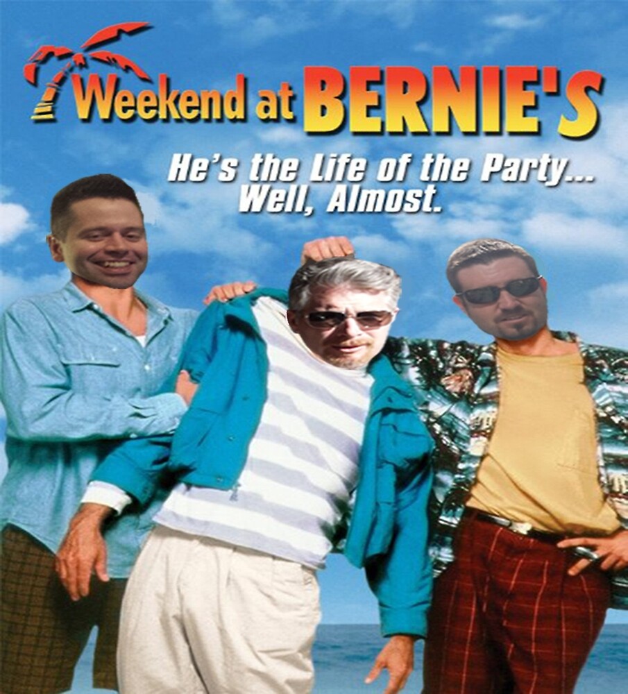 "Weekend at Bernies new" by BCLARK44 | Redbubble