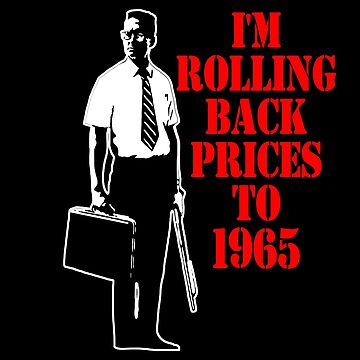 "I'm Rolling Back Prices To 1965" Essential T-Shirt for Sale by ...