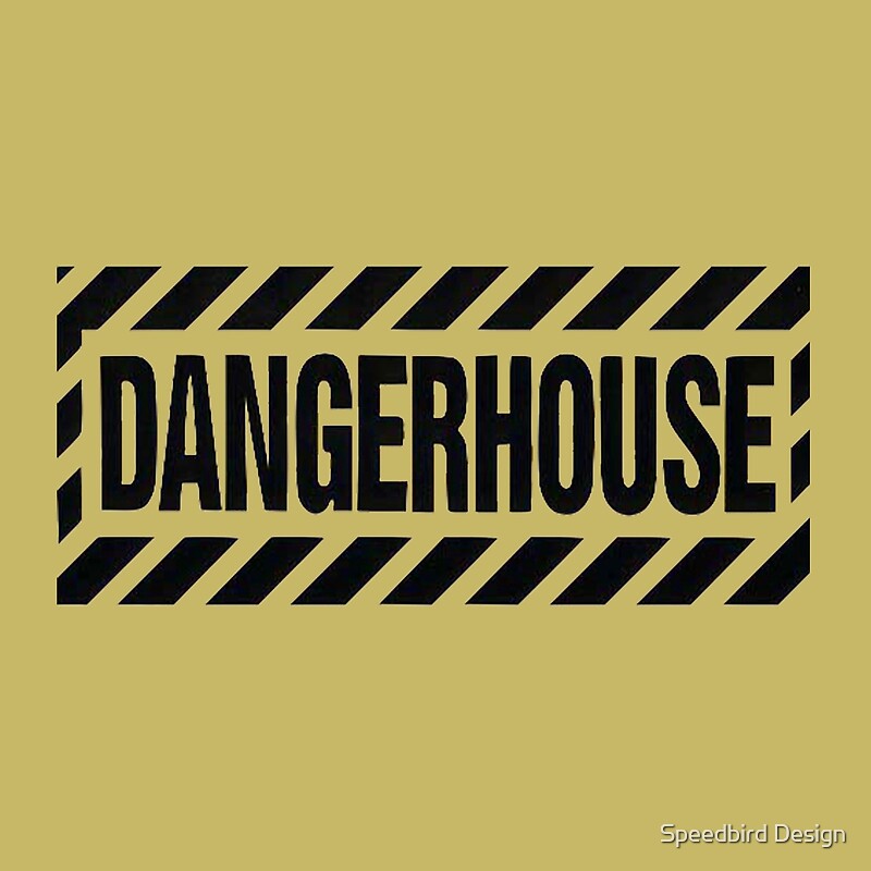 «Dangerhouse» de Speedbird Design | Redbubble