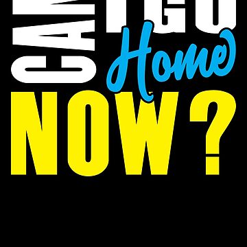 "Can I Go Home Now? - Funny Introvert Design - Tired of Work or School ...