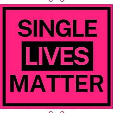 "Single Lives Matter" Essential T-Shirt for Sale by weezerd26 | Redbubble