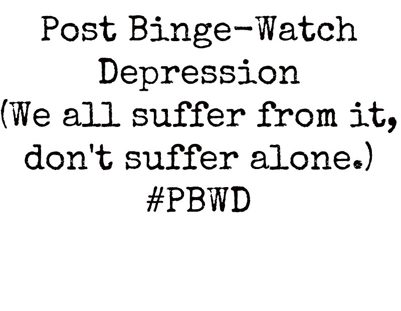 "PBWD (Post Binge-Watch Depression)" by TVFangirl | Redbubble
