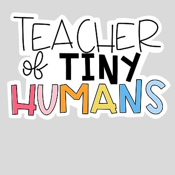 "teacher of tiny humans" Sticker for Sale by mandileigh | Redbubble