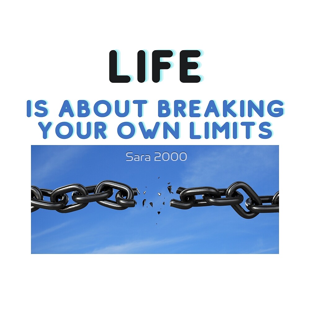 "It’s life, break your own limits!" by Sara 2000 | Redbubble