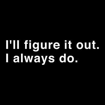 "i'll figure it out i always do" Greeting Card for Sale by Love-Culture | Redbubble