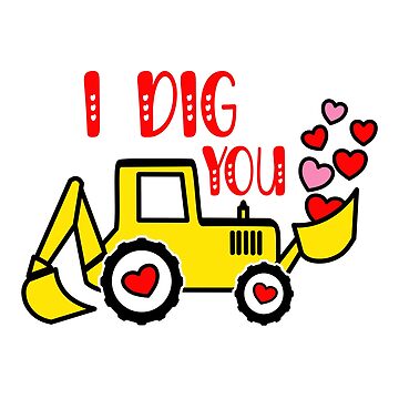 "I Dig You Valentines Day Love Hearts and Digger, Sticker T-Shirt ...