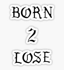 Born To Lose Stickers | Redbubble
