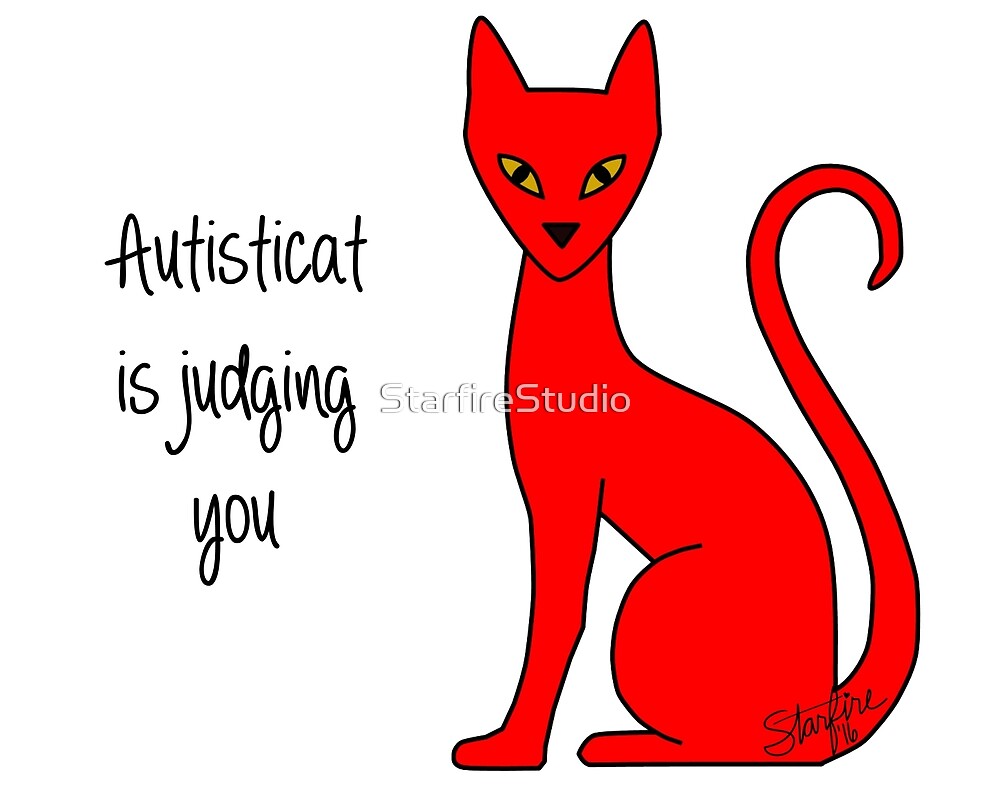 "Autisticat is judging you" by StarfireStudio | Redbubble