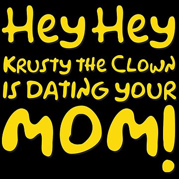 "Hey Hey Krusty the Clown is dating your mom!" Sticker for Sale by mad ...