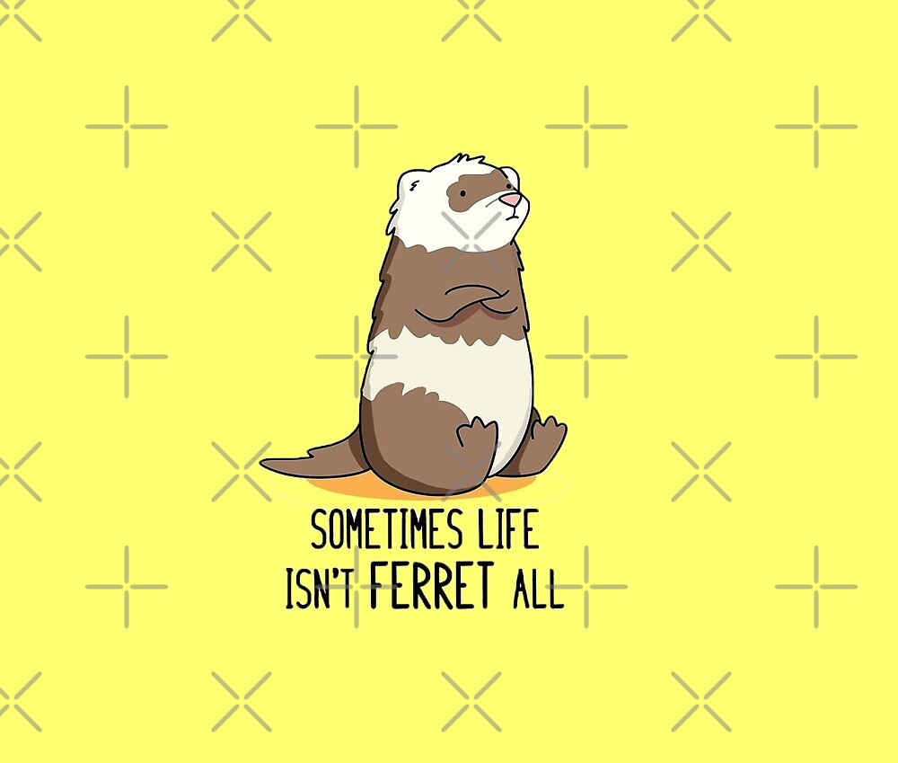 "Sometimes Life Isn't Ferret All Cartoon Pun" by 14Smith15 | Redbubble