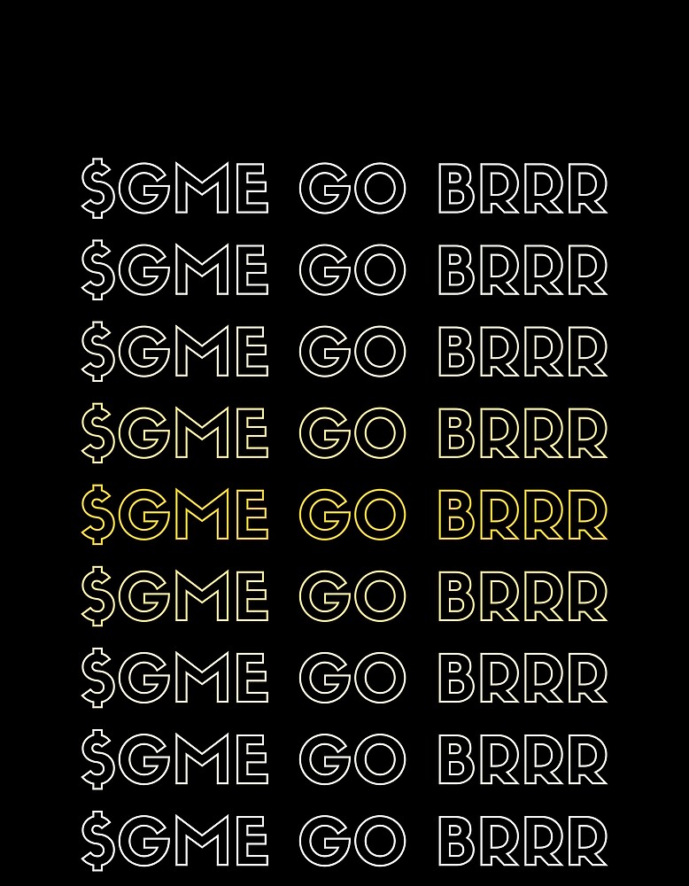 "$GME GO BRRR" by blackdogsdesign | Redbubble