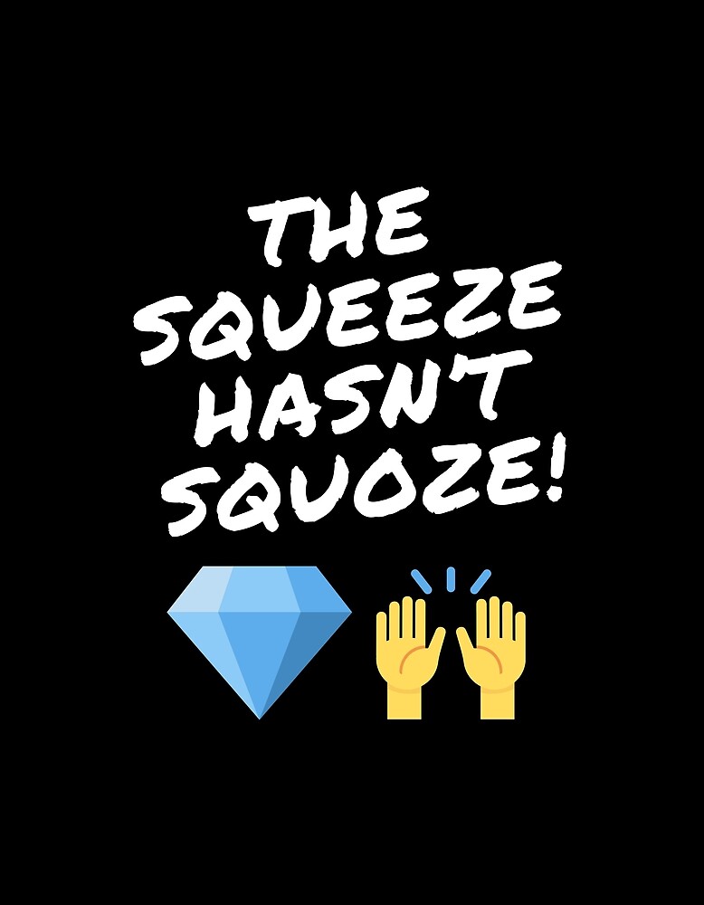 "The Squeeze Hasn't Squoze - Diamond Hands" by blackdogsdesign | Redbubble