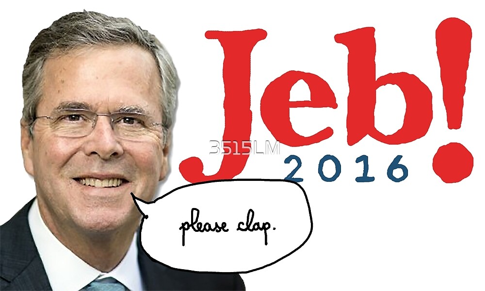 "please clap jeb bush" by 3515LM | Redbubble