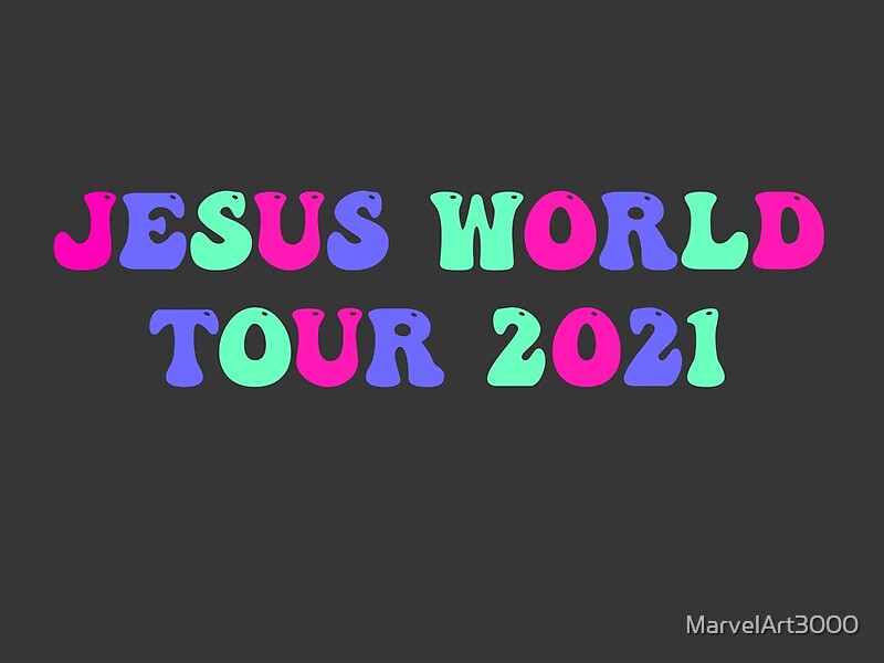 "Jesus World Tour 2021" by MarvelArt3000 | Redbubble