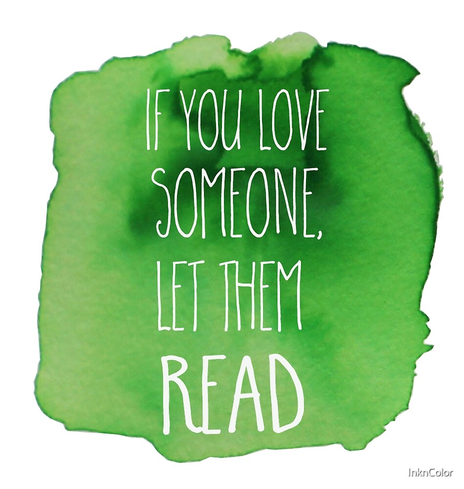 "If You Love Someone, Let Them Read" by InknColor | Redbubble