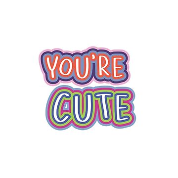 "You're Cute" Sticker for Sale by anniemarge | Redbubble