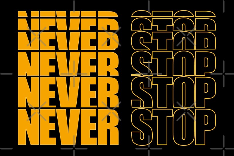 "Never Stop" by Buckley-Design | Redbubble