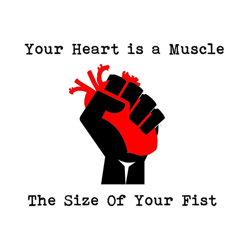 "Your Heart Is A Muscle The Size Of Your Fist" by Certainfoil | Redbubble