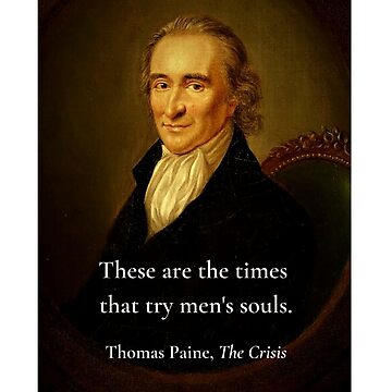 " These are the times that try men's souls. ~ Thomas Paine" Art Print ...