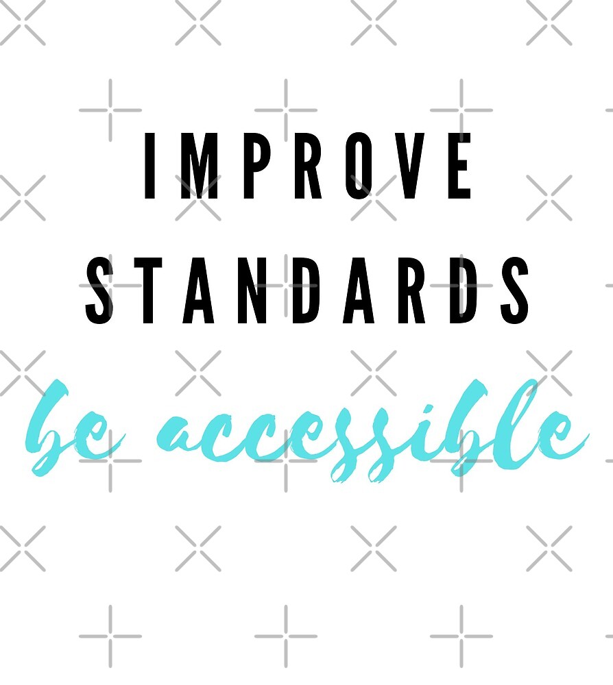 "Improve Standards Be Accessible" by kisutech | Redbubble