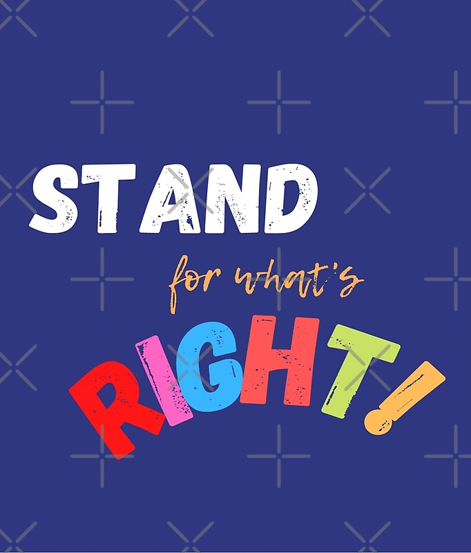 "Stand for What's Right" by kisutech | Redbubble